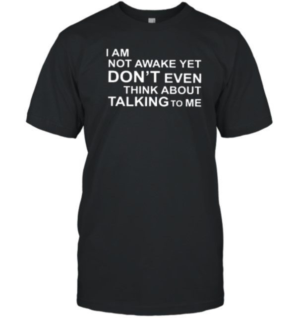 Thomls I Am Not Awake Yet Don't Even Think About Talking To Me Funny ...