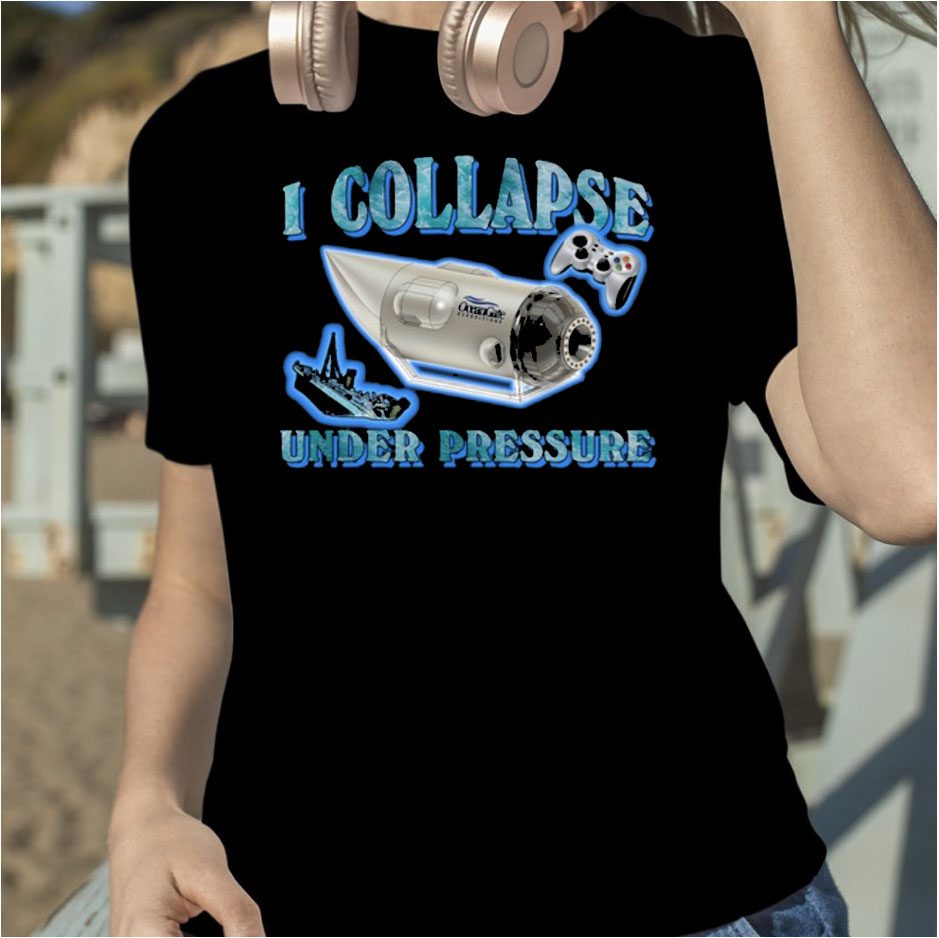I Collapse Under Pressure Oceangate T-Shirt