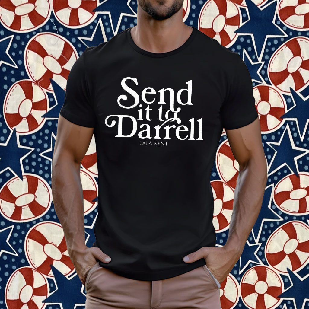 Lala Kent Send It To Darrell Shirts