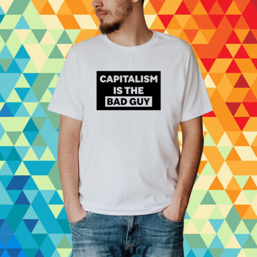 Capitalism Is The Bad Guy T-Shirt