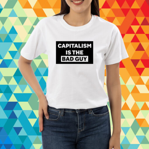 Capitalism Is The Bad Guy T-Shirt