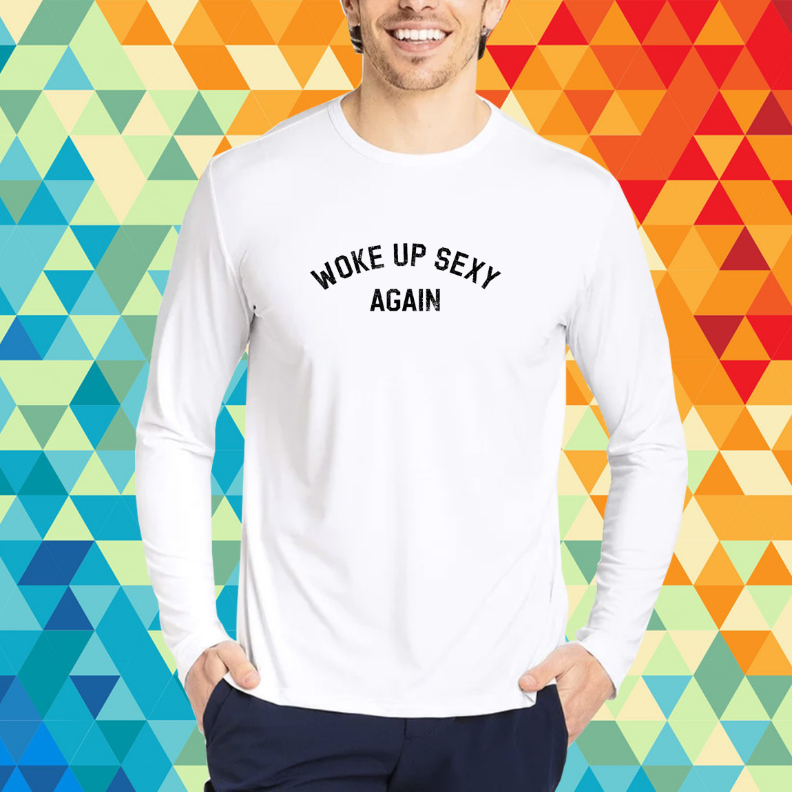 Woke Up Sexy Again Shirt
