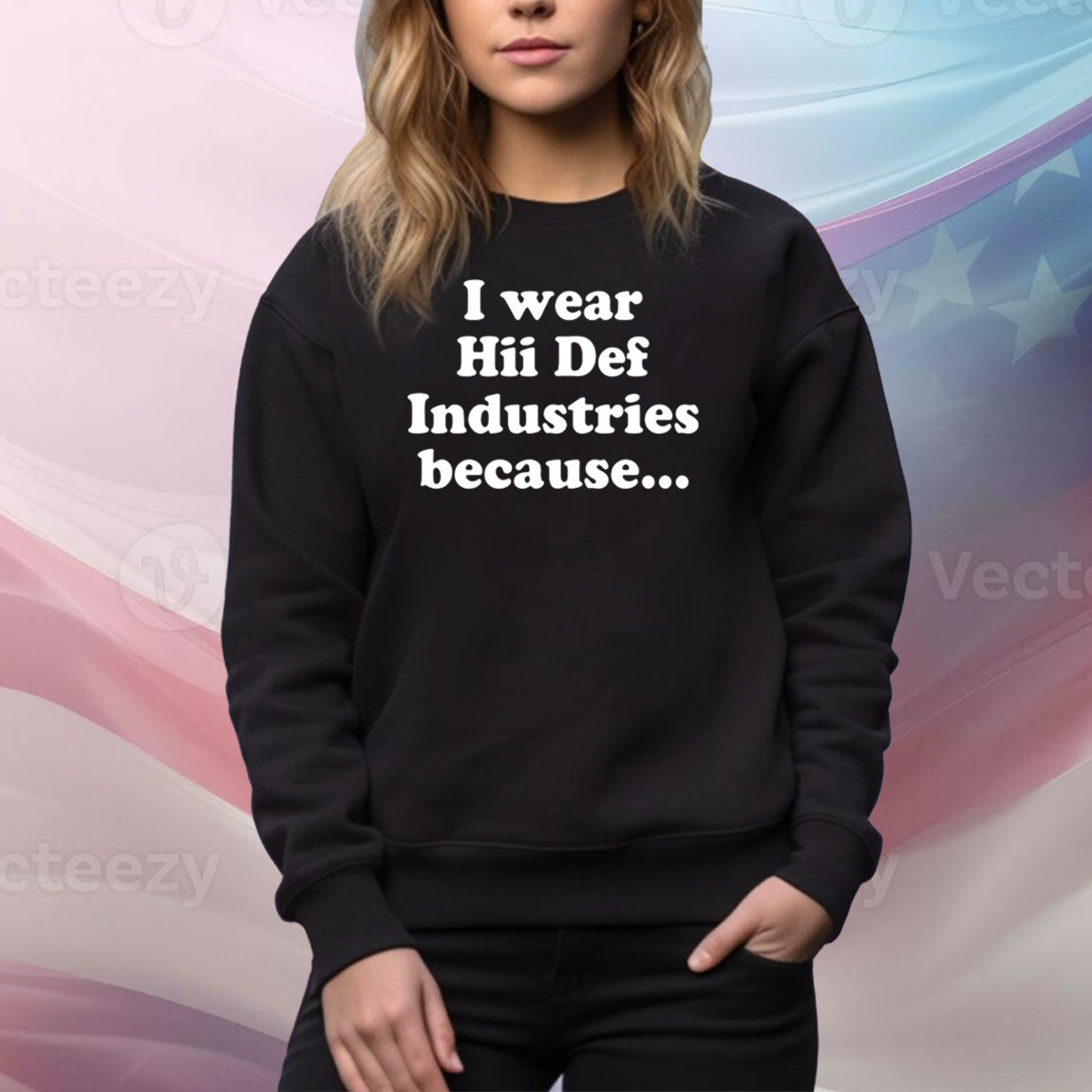 Hiidef3000 I Wear Hii Def Industries Because Hoodie Shirt