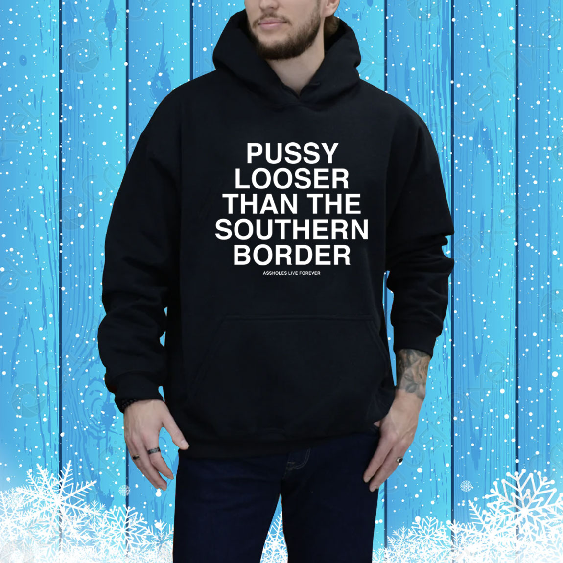 Pussy Looser Than The Southern Border Hoodie Shirt - BreakTShirt